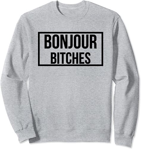 Bonjour Bitches Lustiger Party Spruch Sweatshirt : Amazon.de: Fashion