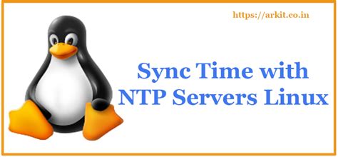 Sync Time with Public NTP Servers Using ntpd command – Linux - ARKIT