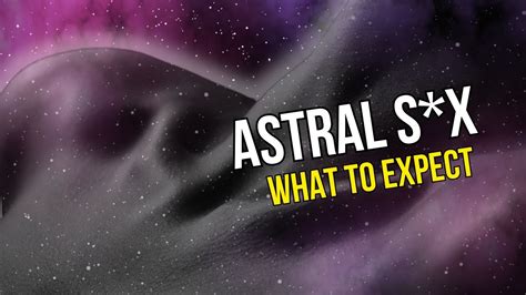 Astral Sex - What It Is, What It's Like, Why You Should Be Careful ...