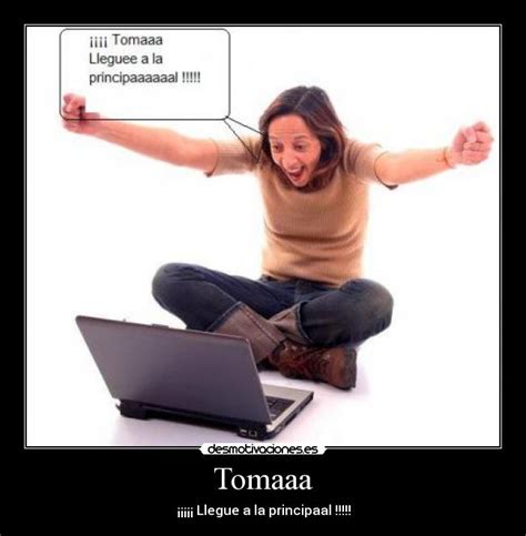Imágenes y Carteles de TOMAA Pag. 4 | Desmotivaciones