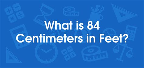 What is 84 Centimeters in Feet? Convert 84 cm to ft