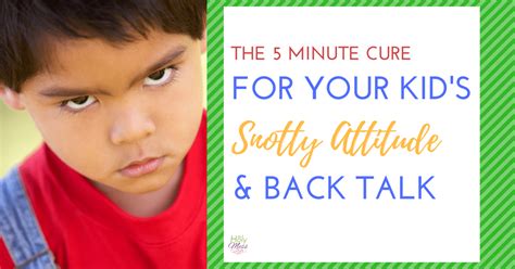The 5 Minute Cure to Your Kid's Snotty Attitude and Back Talk