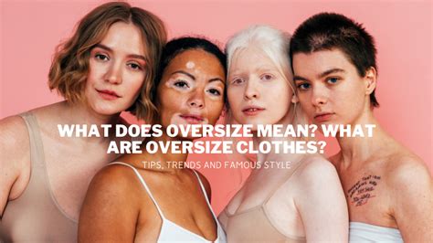What Does Oversize Mean? What are Oversize Clothes -Moda Çelikler