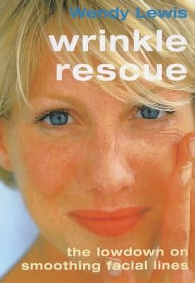 Wrinkle Rescue : The Lowdown on Smoothing Facial Lines by Wendy Lewis ...