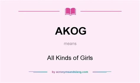 AKOG - All Kinds of Girls in Undefined by AcronymsAndSlang.com