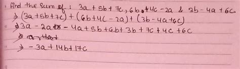 Find the sum of: 3a + 5b + 7 c, 6b + 4c –2a and 3b –4a + 6c. - Brainly.in