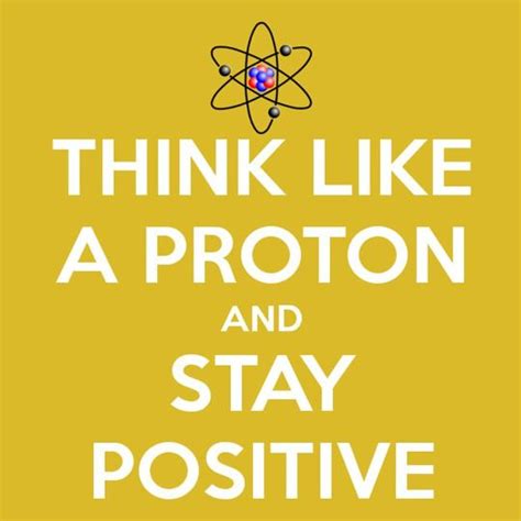 Think like a proton and stay positive | Positive quotes, Calm quotes ...