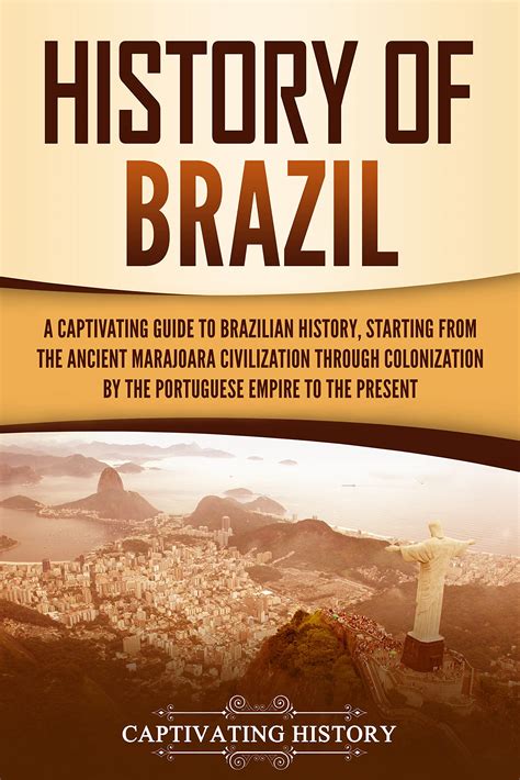 History of Brazil: A Captivating Guide to Brazilian History, Starting ...