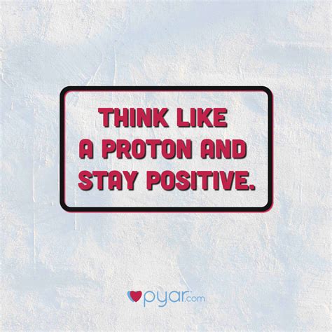 Be like a proton and stay positive. #proton #staypositive #inspiration ...