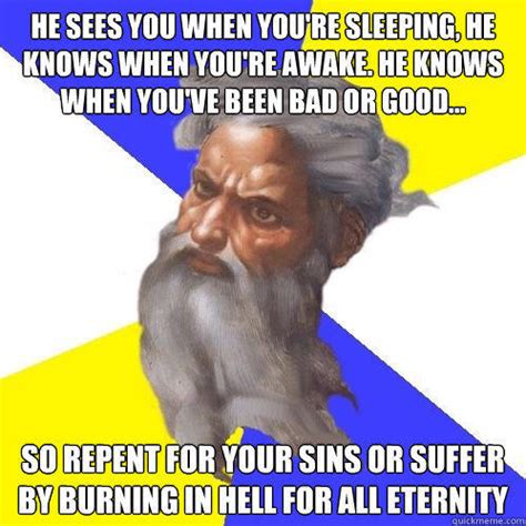 He sees you when you're sleeping, he knows when you're awake. He knows ...