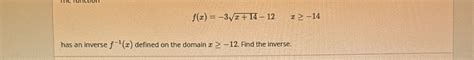 Solved f(x)=-3x+142-12,x≥-14has an inverse f-1(x) ﻿defined | Chegg.com
