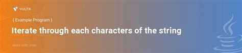 Java Program to Iterate through each characters of the string | Vultr Docs