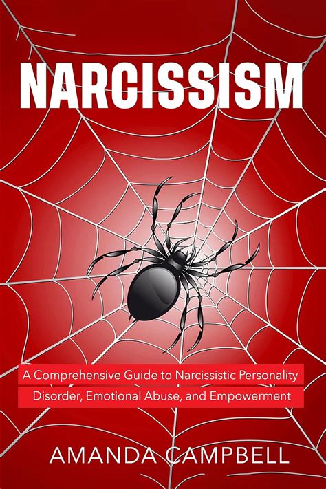 Narcissism: A Comprehensive Guide to Narcissistic Personality Disorder, Emotional Abuse, and ...